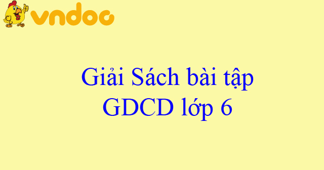Giải Sách bài tập GDCD lớp 6 trọn bộ - Giải bài tập Công dân lớp 6 cả ...
