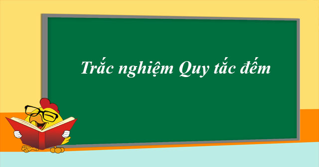 Trắc nghiệm Quy tắc đếm - Quy tắc đếm Toán 11 - Có đáp án - VnDoc.com