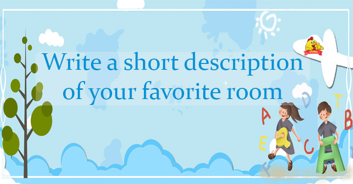 Write a short description of your favorite room - Writing unit 2 lớp 6 ...