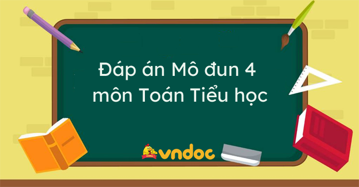 Đáp án Mô đun 4 môn Toán Tiểu học - Trắc nghiệm mô đun 4.0 Tiểu học ...