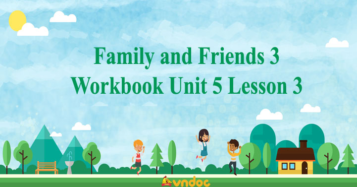 Family and Friends 3 Workbook Unit 5 Lesson 3 - Giải bài tập Family and ...