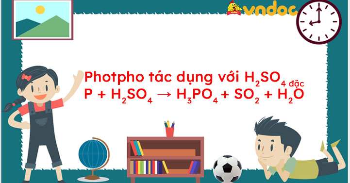 P + H2SO4 → H3PO4 + SO2 + H2O - P H2SO4 đặc - VnDoc.com