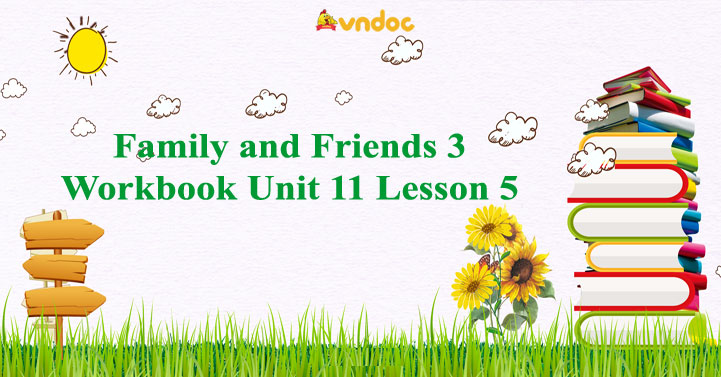 Family and Friends 3 Workbook Unit 11 Lesson 5 - Giải bài tập Family ...