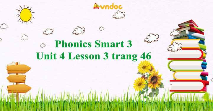 Tiếng Anh lớp 3 Phonics Smart Unit 4 Lesson 3 trang 46 - Unit 4 lớp 3 ...