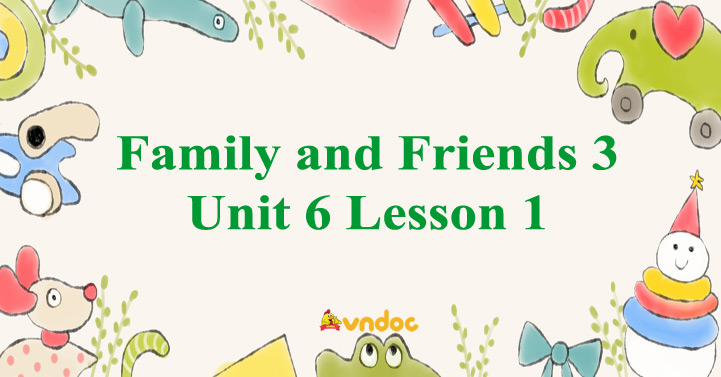 Family and Friends 3 Unit 6 Lesson 1 - Tiếng Anh lớp 3 Unit 6 Lesson 1 ...