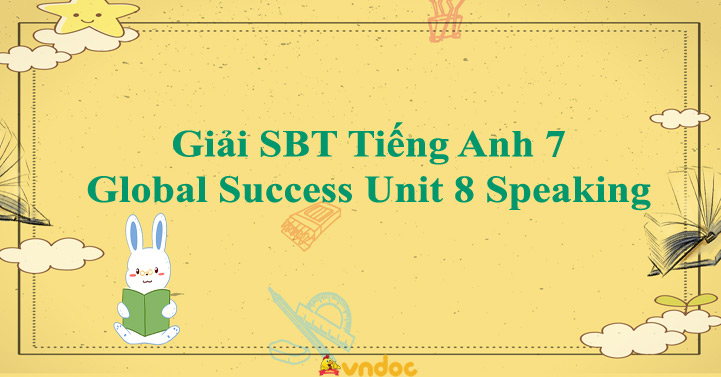Giải SBT Tiếng Anh 7 Global Success Unit 8 Speaking - Sách bài tập ...