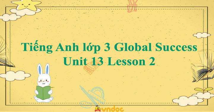 Tiếng Anh lớp 3 Global Success Unit 13 Lesson 2 - Unit 13 Lesson 2 lớp ...