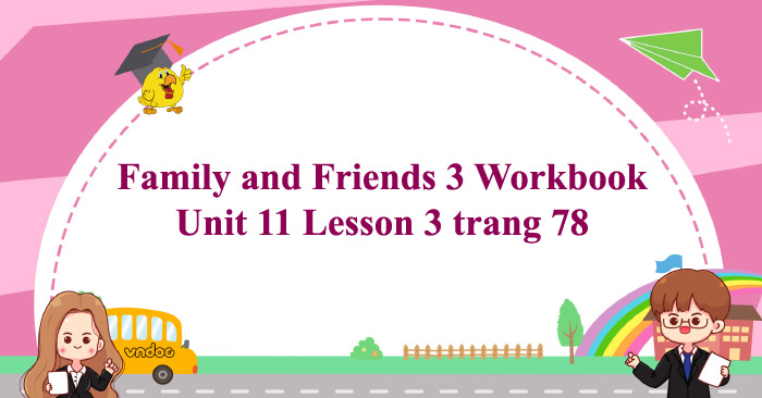 Family and Friends 3 Workbook Unit 11 Lesson 3 trang 78 - Giải SBT ...