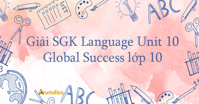 Tiếng Anh 10 Unit 10 Language Global Success - Tiếng Anh 10 Unit 10 ...