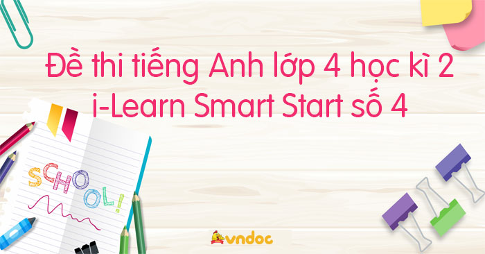 Đề thi tiếng Anh lớp 4 học kì 2 i-Learn Smart Start số 4 - Đề thi học ...