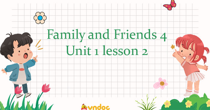 Family and Friends 4 Unit 1 lesson 2 - Tiếng Anh lớp 4 Family and ...