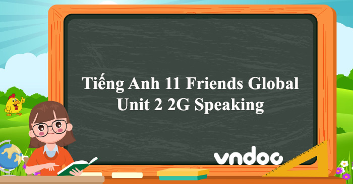 Tiếng Anh 11 Friends Global Unit 2 2G Speaking - Tiếng Anh 11 Chân trời ...
