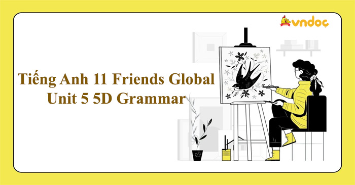 Tiếng Anh 11 Friends Global Unit 5 5D Grammar - Unit 5 5D Grammar lớp ...