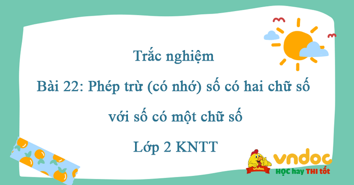 Trắc nghiệm Bài 22: Phép trừ (có nhớ) số có hai chữ số với số có một ...