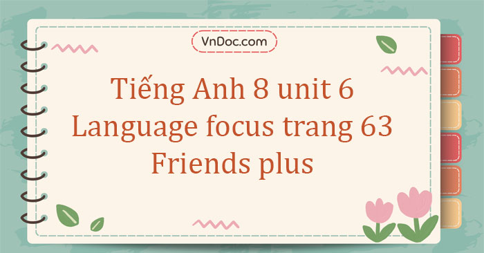 Tiếng Anh 8 unit 6 Language focus trang 63 Friends plus - Tiếng Anh lớp ...