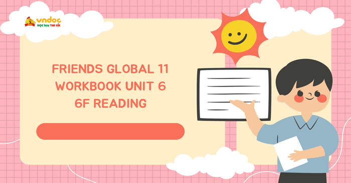 Friends Global 11 Workbook Unit 6 6F Reading - Sách bài tập friends ...