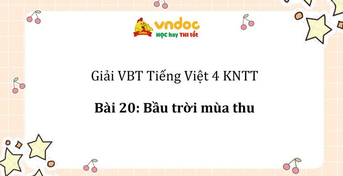 Bài 20: Bầu trời mùa thu trang 69 VBT Tiếng Việt lớp 4 Kết nối tri thức ...