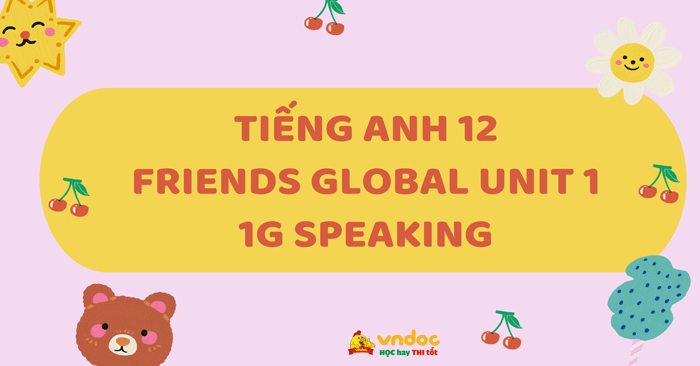 Tiếng Anh 12 Friends Global Unit 1 1G Speaking - 1G Speaking Friends ...
