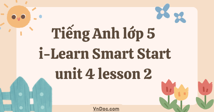 Tiếng Anh lớp 5 unit 4 lesson 2 i-Learn Smart Start - Tiếng Anh 5 i ...