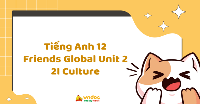 Tiếng Anh 12 Friends Global Unit 2 2I Culture - 2I Culture Friends ...