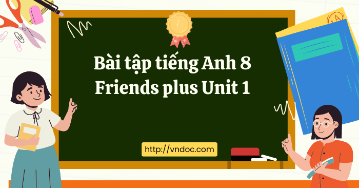 Bài tập tiếng Anh 8 Friends plus Unit 1 - Bài tập Unit 1 lớp 8 Fads and ...