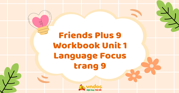 Friends Plus 9 Workbook giải Unit 1 Language Focus trang 9 - Tiếng Anh ...