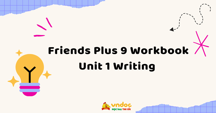 Friends Plus 9 Workbook giải Unit 1 Writing - Tiếng Anh 9 Friends Plus ...