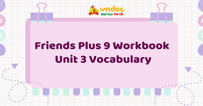 Friends Plus 9 Workbook giải Unit 3 Vocabulary - Tiếng Anh 9 Friends ...