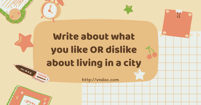 Write a paragraph about 100 words about what you like OR dislike about ...