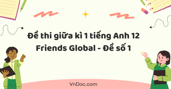 Đề thi giữa kì 1 tiếng Anh 12 Friends Global - Đề số 1 - Đề thi tiếng ...
