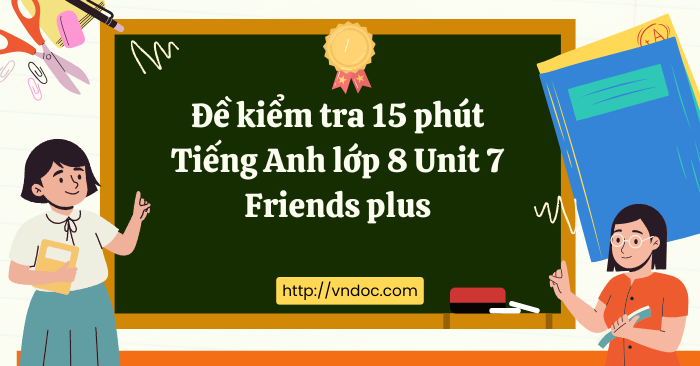 Đề kiểm tra 15 phút Tiếng Anh lớp 8 Unit 7 Friends plus - Đề kiểm tra ...