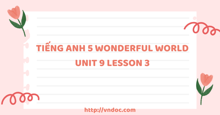 Tiếng Anh 5 Wonderful world Unit 9 lesson 3 - Wonderful World 5 Unit 9 ...