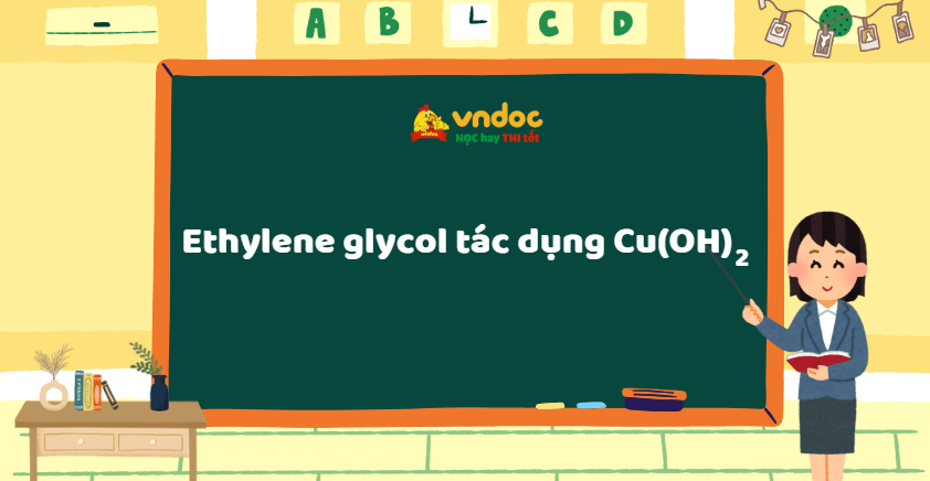 C2H4(OH)2 + Cu(OH)2 → [C2H4(OH)O]2Cu + H2O - Ethylene glycol Cu(OH)2 - VnDoc.com