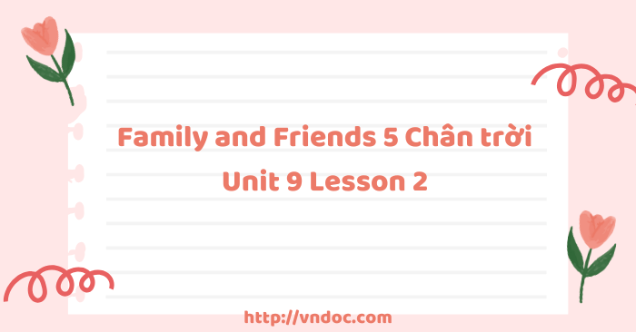 Tiếng Anh lớp 5 Family and Friends Unit 9 Lesson 2 - Tiếng Anh lớp 5 ...