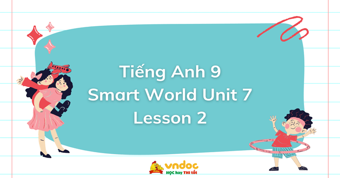 Tiếng Anh 9 Smart World Unit 7 Lesson 2 - Tiếng Anh 9 i-Learn Smart ...
