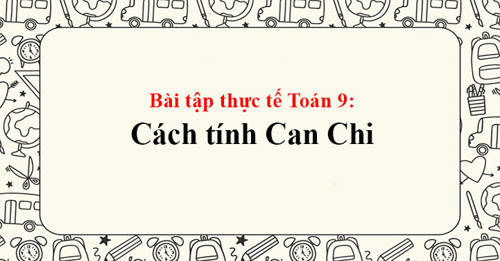 Cách tính Can Chi - Các bài toán thực tế lớp 9 - VnDoc.com