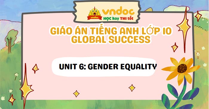 Giáo án tiếng Anh 10 Unit 6: Gender Equality - Giáo án tiếng Anh lớp 10 ...