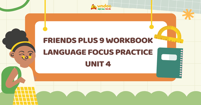 Friends Plus 9 Workbook giải Language Focus Practice Unit 4 - Tiếng Anh ...