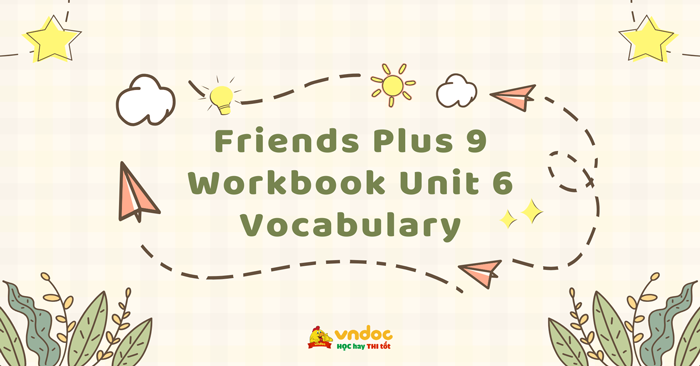 Friends Plus 9 Workbook giải Unit 6 Vocabulary - Tiếng Anh 9 Friends ...