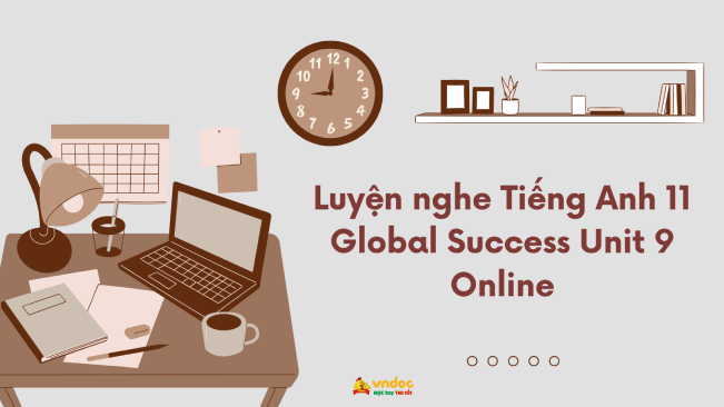Luyện nghe Tiếng Anh 11 Global Success Unit 9 Online - Luyện nghe Unit ...