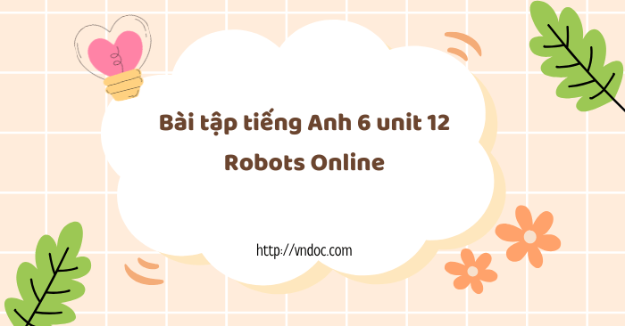 Bài tập tiếng Anh 6 unit 12 Robots Online - Bài tập Tiếng Anh 6 Global ...