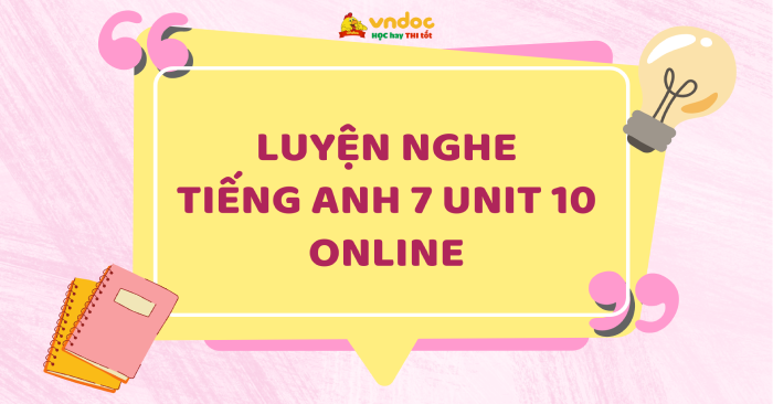 Luyện nghe Tiếng Anh 7 Unit 10 Online - VnDoc.com
