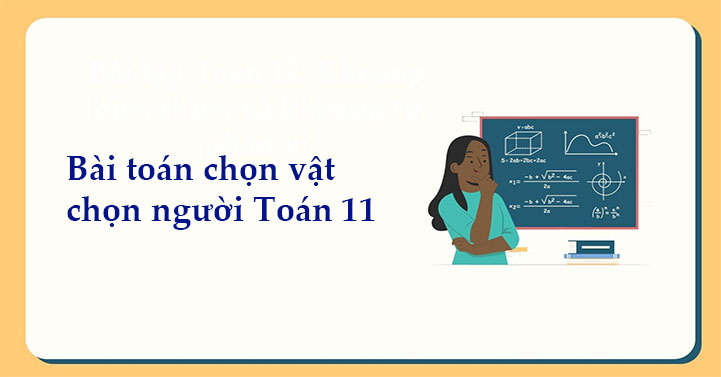 Bài toán chọn vật chọn người Toán 11 - Bài tập hoán vị chỉnh hợp tổ hợp ...