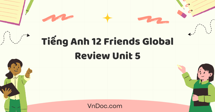 Tiếng Anh 12 Friends Global Review Unit 5 - Review Unit 5 Friends ...