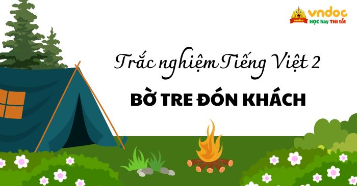 Trắc nghiệm bài Bờ tre đón khách lớp 2 Cánh Diều - VnDoc.com