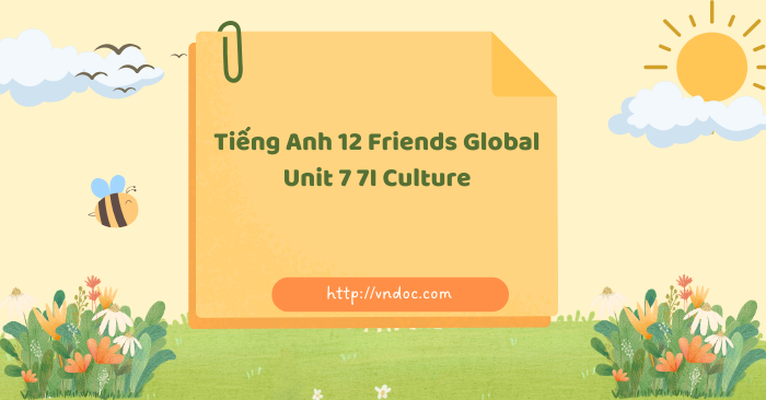 Tiếng Anh 12 Friends Global Unit 7 7I Culture - 7I Culture Friends ...