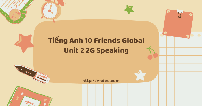 Tiếng Anh 10 Unit 2 2G Speaking Friends Global - Giải 2G Speaking ...
