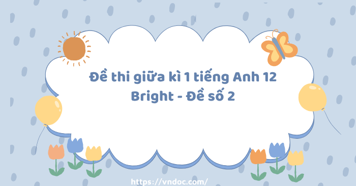 Đề thi giữa kì 1 tiếng Anh 12 Bright - Đề số 2 - Đề kiểm tra giữa học ...