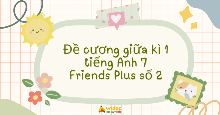 Đề cương giữa kì 1 tiếng Anh 7 Friends Plus số 2 - Đề cương tiếng Anh ...