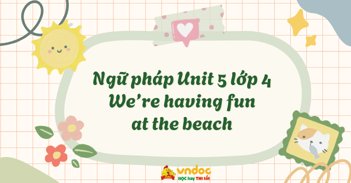 Ngữ pháp Unit 5 lớp 4 We’re having fun at the beach - Ngữ pháp unit 5 ...